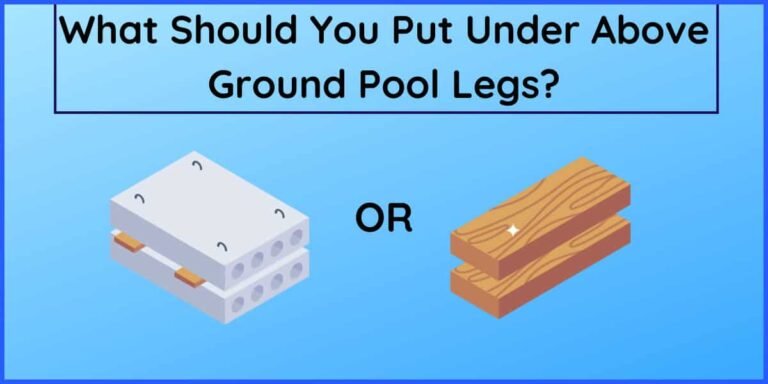 How to Choose the Best Materials to Put Under Pool Legs